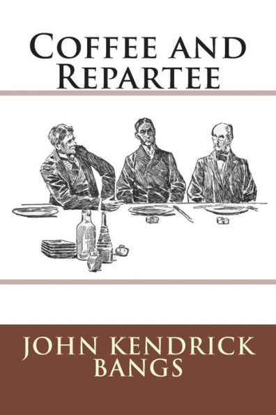 Coffee and Repartee by John Kendrick Bangs, Paperback | Barnes & Noble®