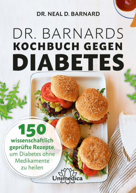 Dr. Barnards Kochbuch gegen Diabetes: 150 wissenschaftlich geprüfte ...