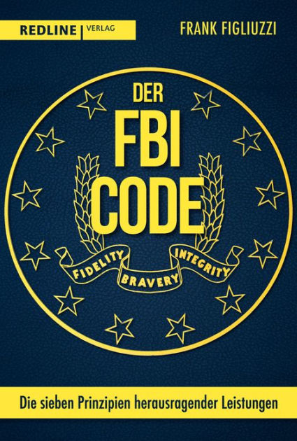 Der FBI-Code: Die sieben Prinzipien herausragender Leistungen by Frank ...
