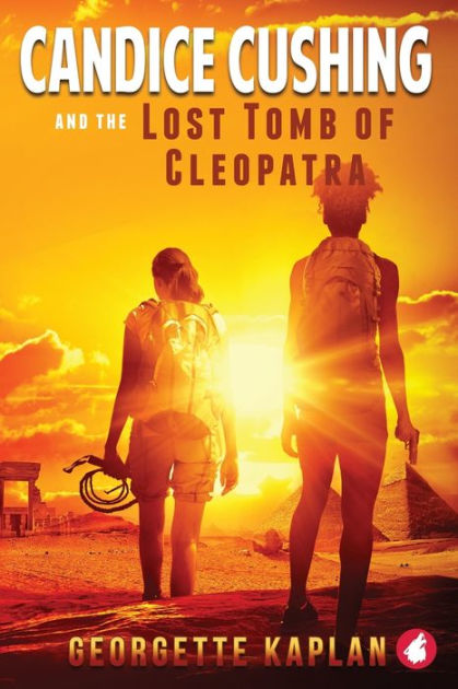 Candice Cushing and the Lost Tomb of Cleopatra by Georgette Kaplan ...
