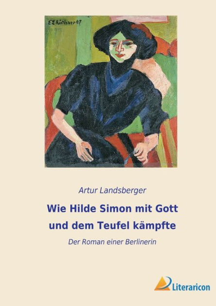 Wie Hilde Simon mit Gott und dem Teufel kï¿½mpfte: Der Roman einer ...
