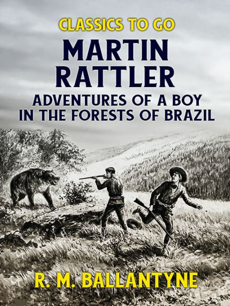 Martin Rattler Adventures of a Boy in he Forests of Brazil by R. M ...