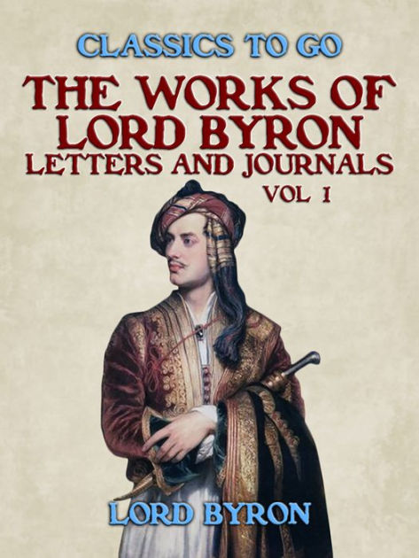 The Works Of Lord Byron, Letters and Journals, Vol 1 by Lord Byron ...
