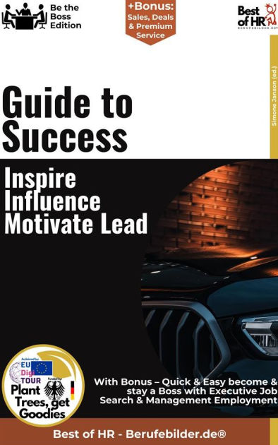 Guide to Success - Inspire, Influence, Motivate, Lead: With Bonus ...