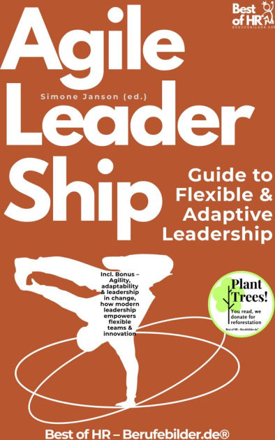 Agile Leadership - Guide to Flexible & Adaptive Leadership: With Bonus ...
