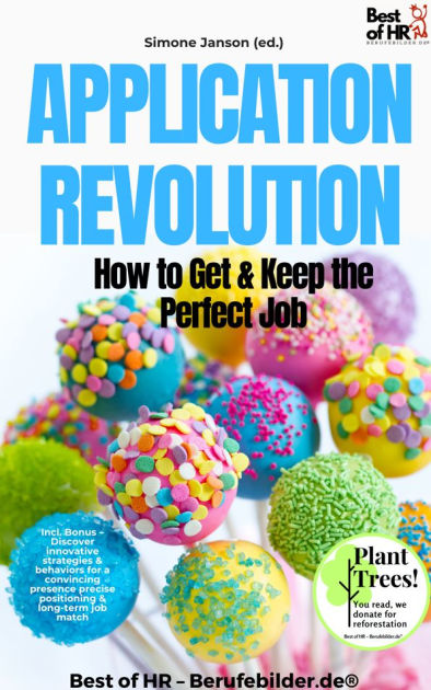 Application Revolution - How to Get & Keep the Perfect Job: With Bonus ...