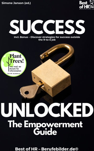 Success Unlocked - The Empowerment Guide: With Bonus - Discover ...