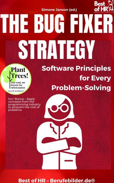 The Bug Fixer Strategy - Software Principles for Every Problem-Solving ...
