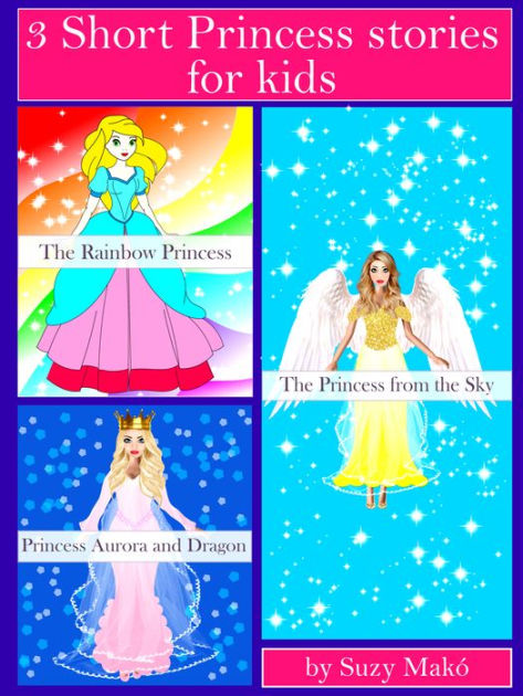 3 Short Princess stories for kids: The Rainbow Princess, The Princess ...