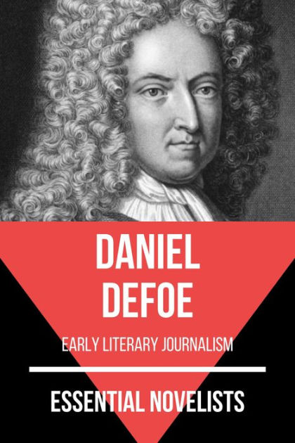Essential Novelists - Daniel Defoe: early literary journalism by Daniel ...