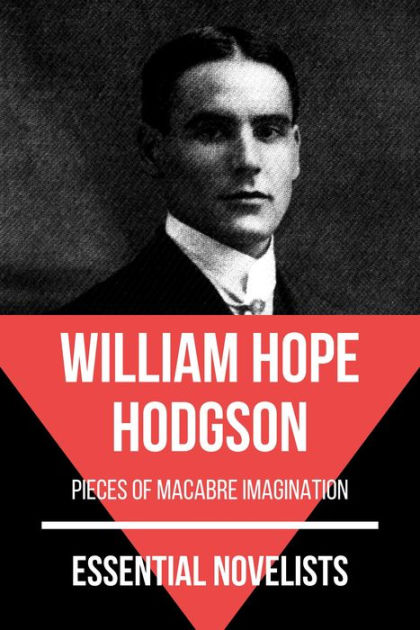Essential Novelists - William Hope Hodgson: pieces of macabre ...
