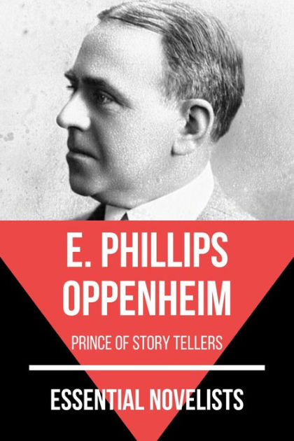 Essential Novelists - E. Phillips Oppenheim: prince of story tellers by ...