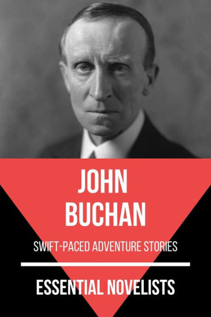 Essential Novelists - John Buchan: swift-paced adventure stories by ...