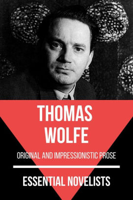 Essential Novelists - Thomas Wolfe: original and impressionistic prose ...