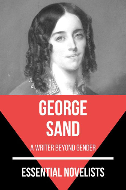 Essential Novelists - George Sand: a writer beyond gender by George ...