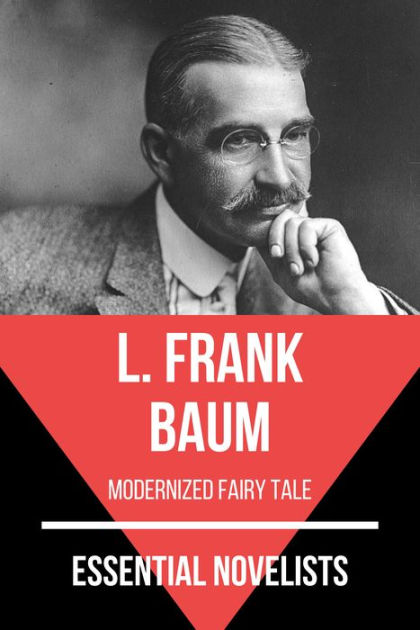 Essential Novelists - L. Frank Baum: modernized fairy tale by L. Frank ...
