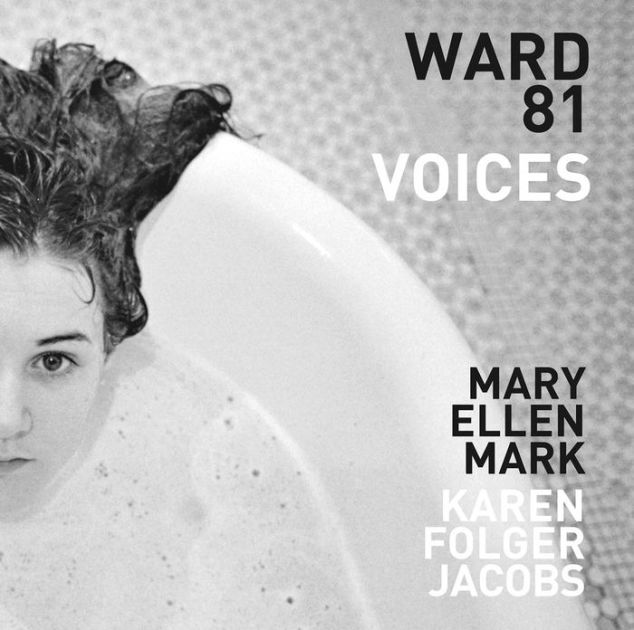 Mary Ellen Mark and Karen Folger Jacobs: Ward 81: Voices by Karen ...