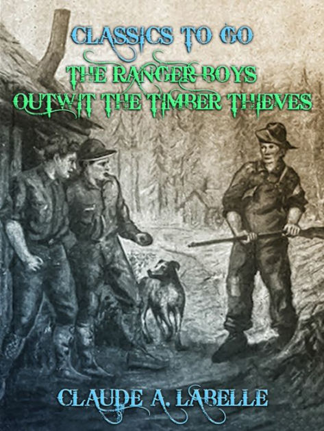 The Ranger Boys Outwit the Timber Thieves by Claude A Labelle ...