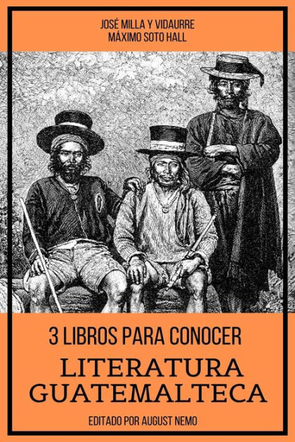 3 Libros para Conocer Literatura Guatemalteca by José Milla y Vidaurre ...