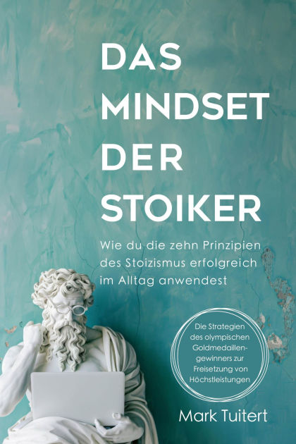 Das Mindset der Stoiker: Wie du die zehn Prinzipien des Stoizismus ...