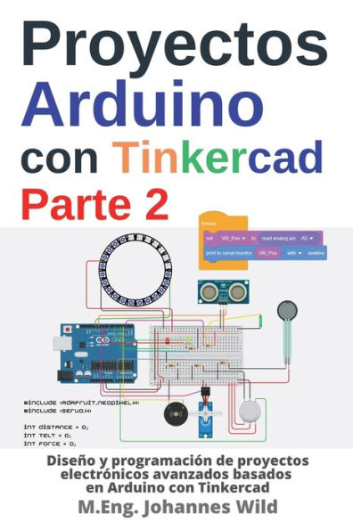 Proyectos Arduino con Tinkercad Parte 2: Diseño y programación de proyectos electrónicos ...