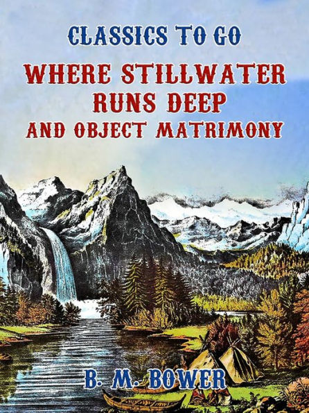 Where Stillwater Runs Deep and Object, Matrimony by B. M. Bower | eBook ...