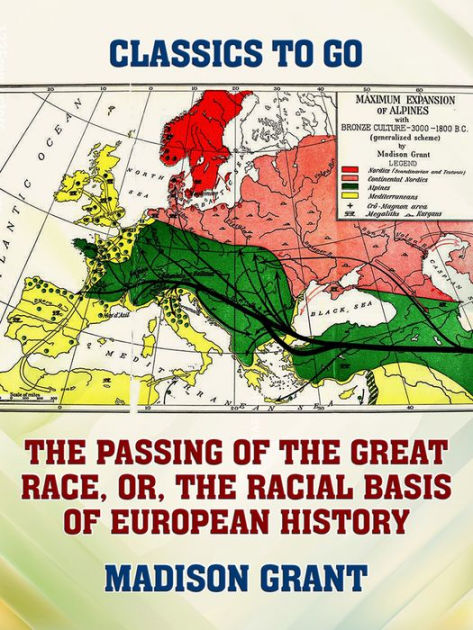 The passing of the great race; or, The racial basis of European history ...