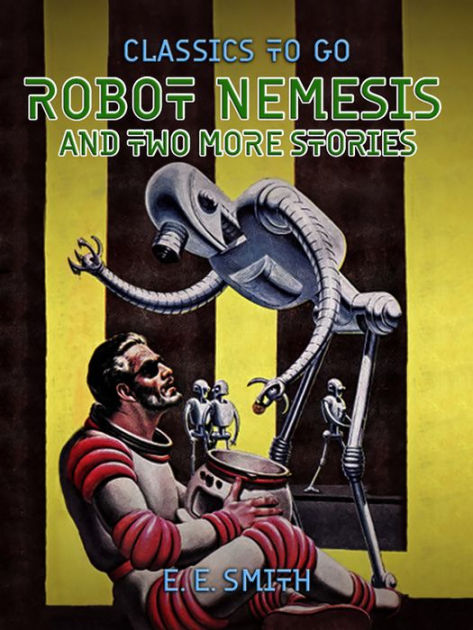 Robot Nemesis and two more stories by E. E. Smith | eBook | Barnes & Noble®