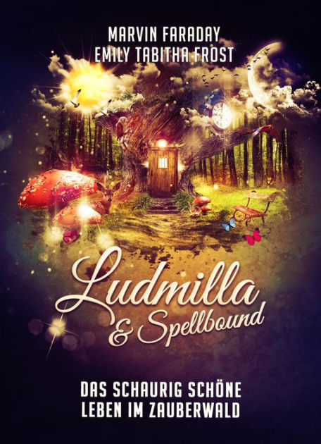 Ludmilla & Spellbound: Das schaurig schöne Leben im Zauberwald by ...
