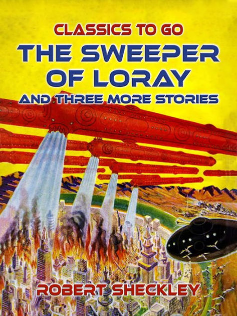 The Sweeper Of Loray And Three More Stories by Robert Sheckley | eBook ...