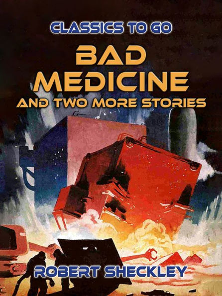 Bad Medicine And Two More Stories by Robert Sheckley | eBook | Barnes ...