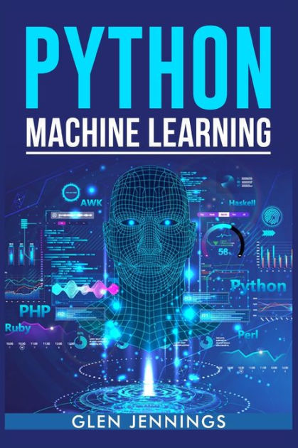 PYTHON MACHINE LEARNING: A Comprehensive Guide to Building Intelligent ...