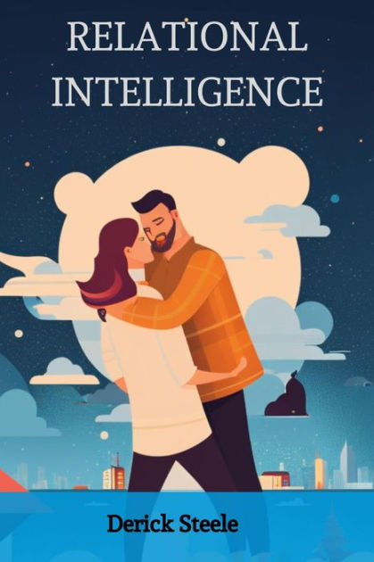 RELATIONAL INTELLIGENCE: Nurturing Connections and Building Meaningful ...