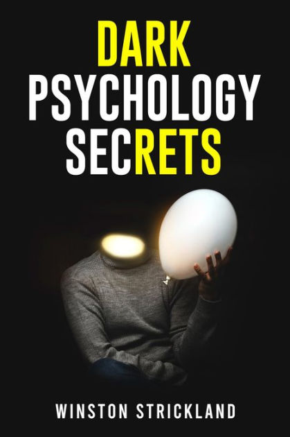 DARK PSYCHOLOGY SECRETS: A Deep Dive into the Manipulative Tactics and ...