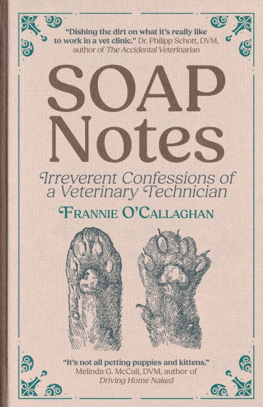 SOAP Notes: Irreverent Confessions of a Veterinary Technician by ...