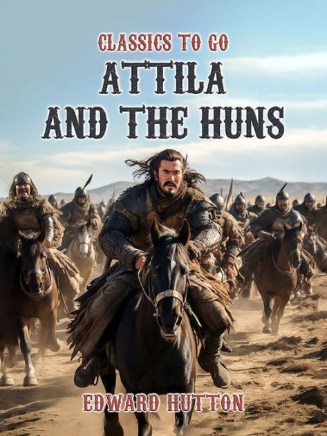 Attila And The Huns by Edward Hutton | eBook | Barnes & Noble®