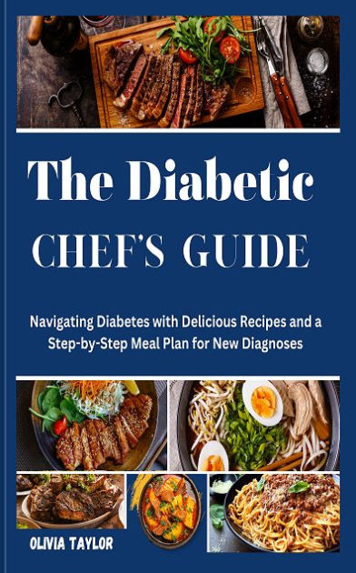 The Diabetic Chef's Guide: Navigating Diabetes with Delicious Recipes ...