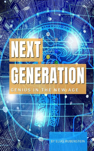Next Generation: Genius in the New Age by Elias Rubenstein | eBook ...