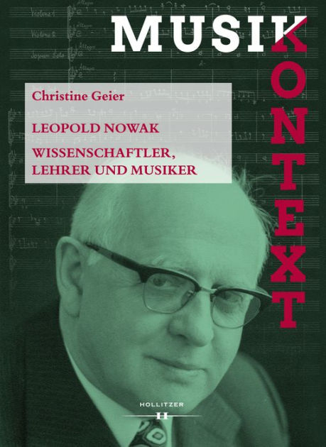 Leopold Nowak: Wissenschaftler, Lehrer und Musiker by Christine Geier ...