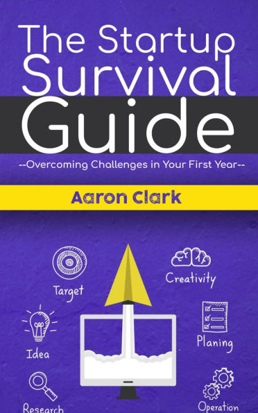 The Startup Survival Guide - Overcoming Challenges in Your First Year by Aaron Clark | eBook ...