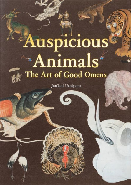 Auspicious Animals: The Art of Good Omens by Jun'ichi Uchiyama ...