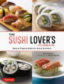 The Sushi Lover's Cookbook: Easy to Prepare Sushi for Every Occasion by ...