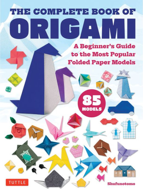 The Complete Book of Origami: A Beginner's Guide to Folding the Most ...