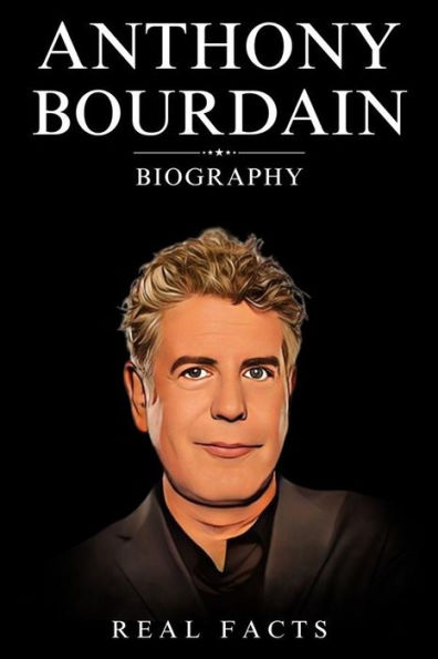 Anthony Bourdain Biography by Real Facts | eBook | Barnes & Noble®