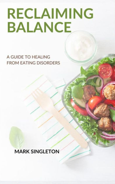 Reclaiming Balance: A Guide to Healing from Eating Disorders by Mark ...