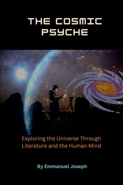 The Cosmic Psyche, Exploring the Universe Through Literature and the ...