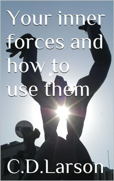 Your inner Forces and How to Use Them by Christian D. Larson | eBook ...