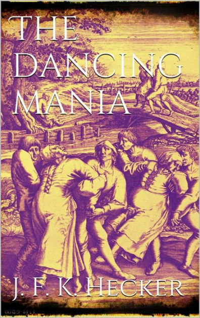 The Dancing Mania by Justus Friedrich Karl Hecker | eBook | Barnes & Noble®