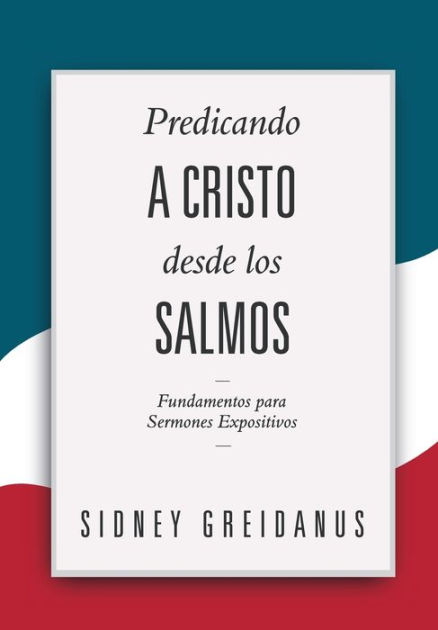 Predicando a Cristo desde los Salmos: Fundamentos para Sermones ...