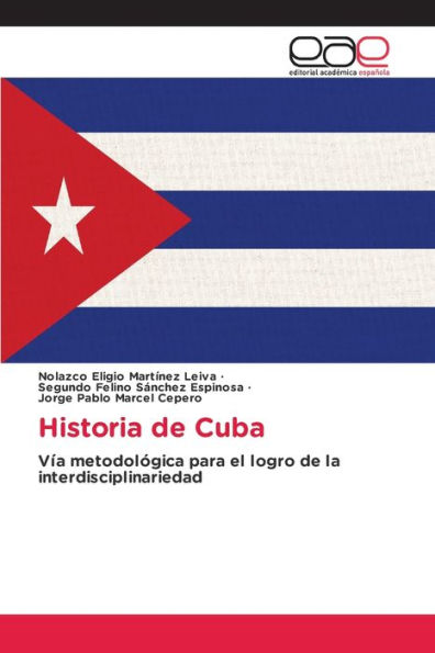Historia de Cuba by Nolazco Eligio Martïnez Leiva, Segundo Felino ...